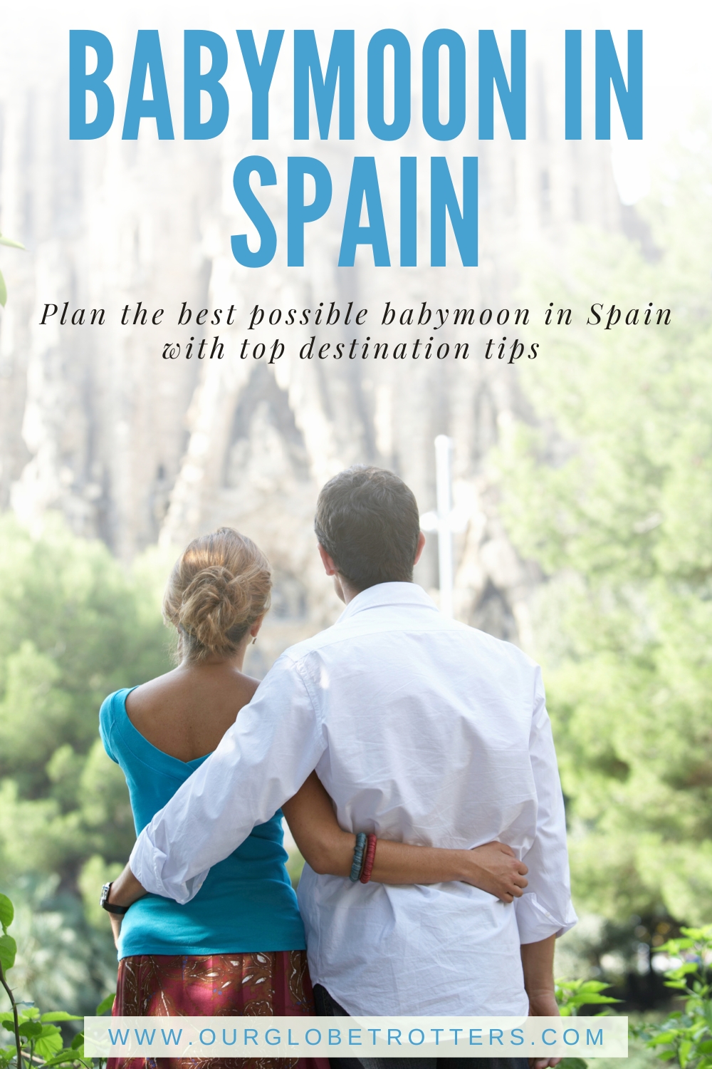 Tips for the Perfect Babymoon in Spain • Our Globetrotters