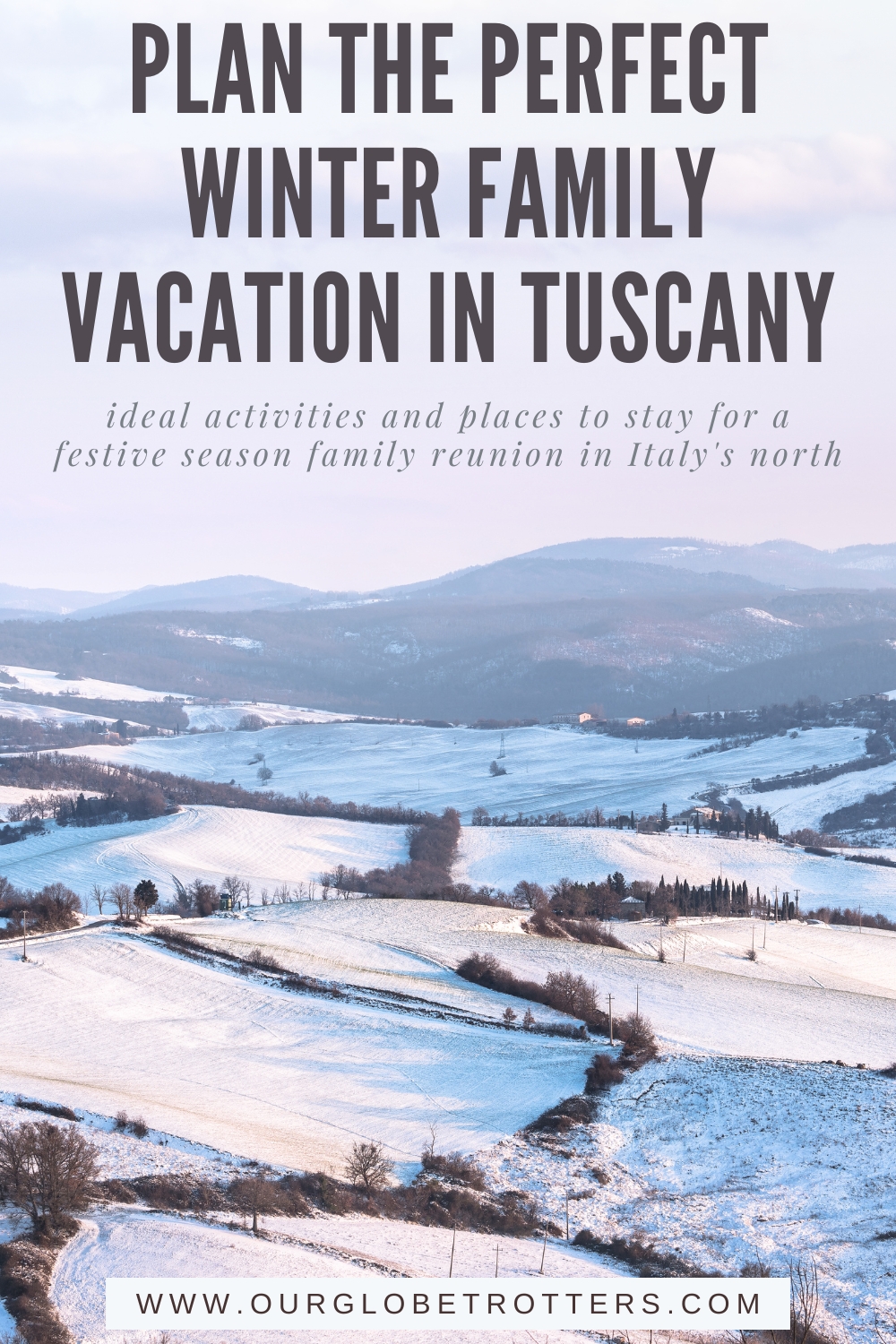 Plan the Perfect Winter Family Reunion in Tuscany • Our Globetrotters